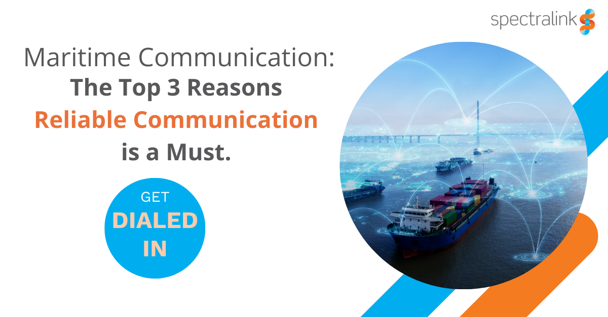 Maritime Communication: The Top 3 Reasons Reliable Communication is a Must.